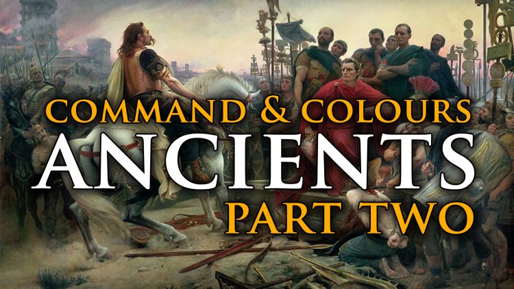 Command & Colours: Ancients // Command To Conquer – Part Two ...