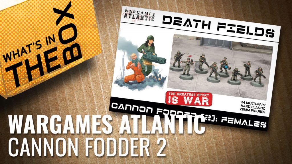 Unboxing: Cannon Fodder 2 Females – Death Fields | Wargames Atlantic ...