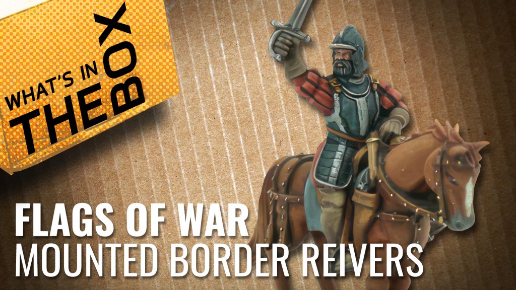 Unboxing: Border Wars – Mounted Border Reivers | Flags of War ...