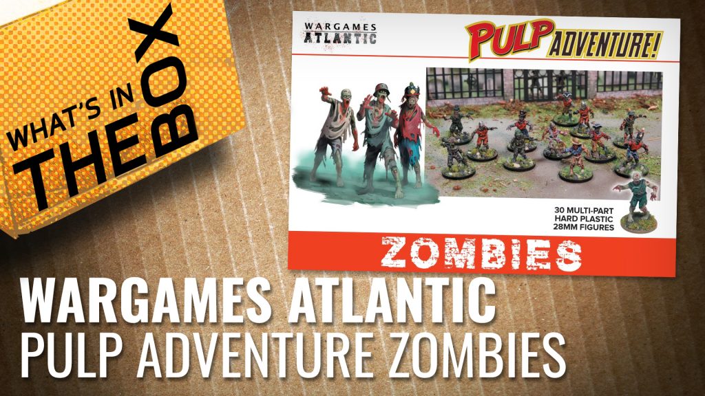 Unboxing: Pulp Adventure Zombies | Wargames Atlantic – OnTableTop ...